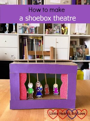 How to make a shoebox theatre - Little Hearts, Big Love