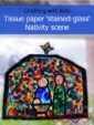 Crafting with kids: Tissue paper ‘stained-glass’ Nativity scene ...