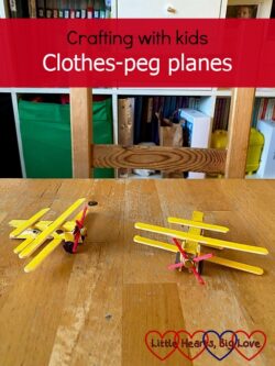 Crafting with kids - clothes-peg planes - Little Hearts, Big Love
