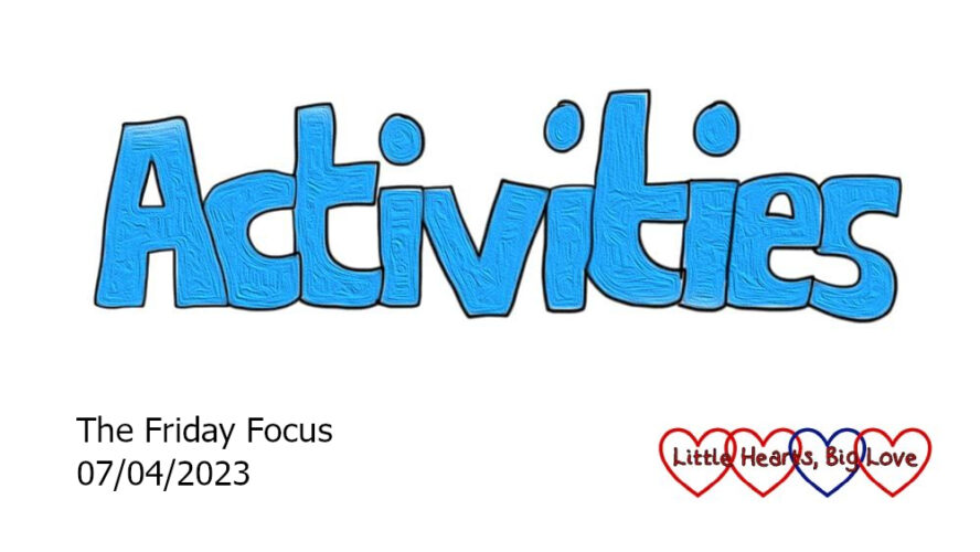 Friday Focus 07/04/2023 – Activities - Little Hearts, Big Love